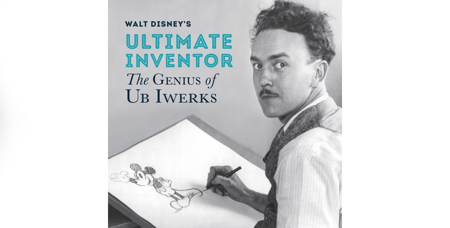 Don Iwerks new book 'Walt Disney’s Ultimate Inventor: The Genius of Ub ...